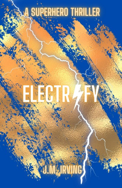 Smashwords – Electrify: A Superhero Thriller – a book by J. M. Irving