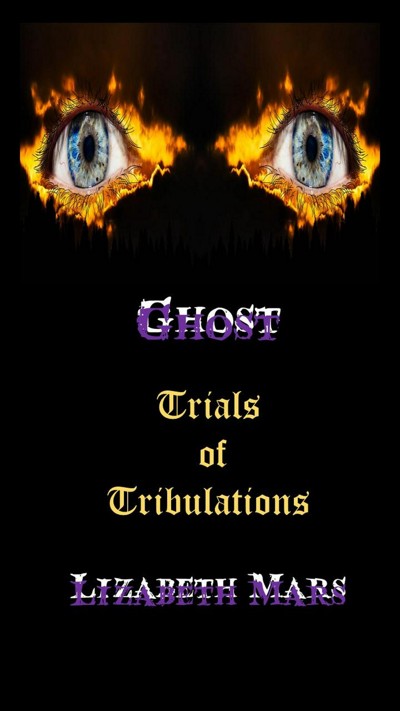 Smashwords – Ghost: Book 3 Trials of Tribulations – a book by Lizabeth Mars