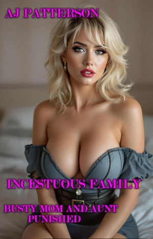 Smashwords – Incestuous Family: Busty Mom and Aunt Punished