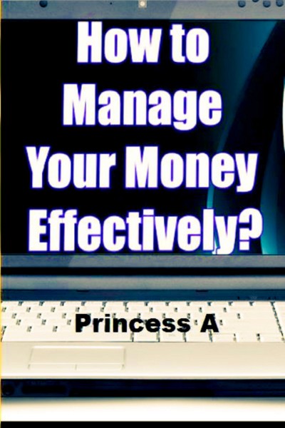 Smashwords – How to Manage Your Money Effectively? – a book by Princess A