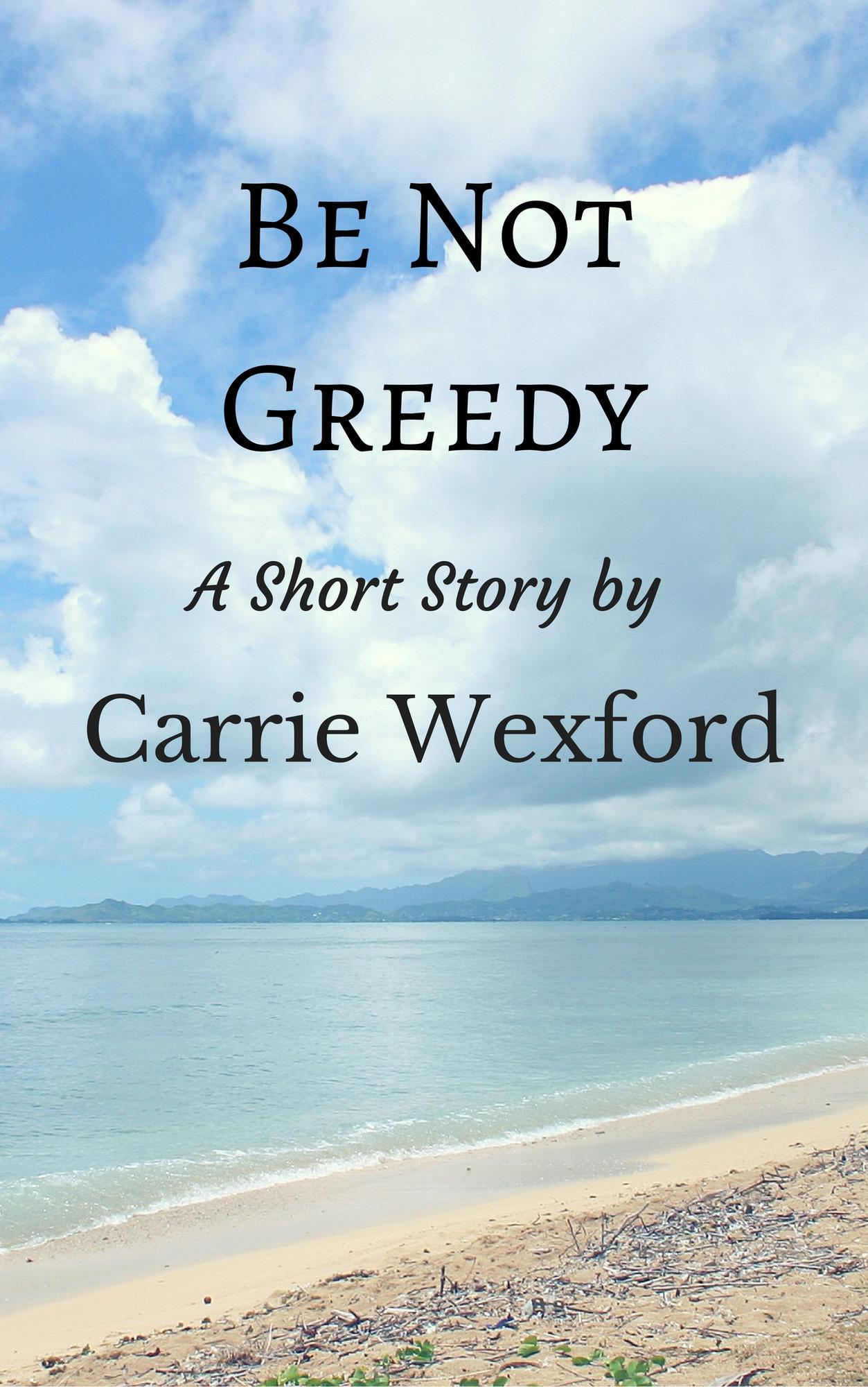 Smashwords – Be Not Greedy – a book by Carrie Wexford