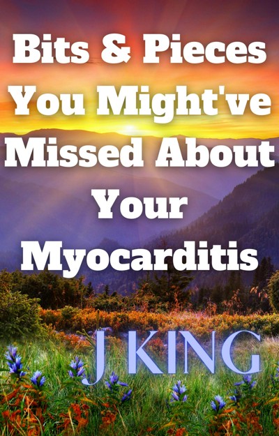 Smashwords – Bits & Pieces You Might've Missed About Your Myocarditis – a book by J King
