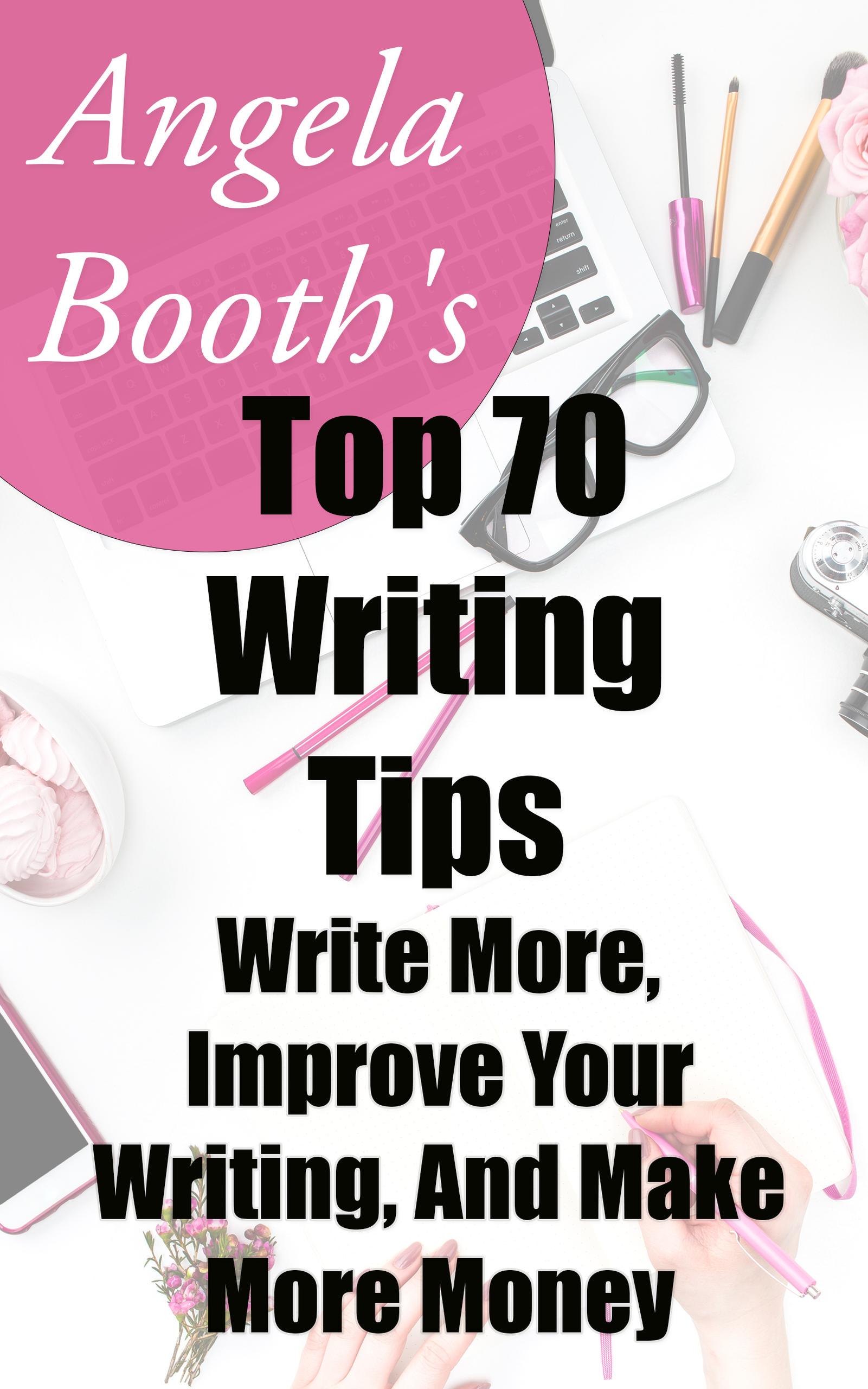 Smashwords – Angela Booth's Top 70 Writing Tips: Write More, Improve ...