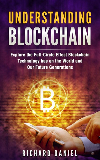 Smashwords – Understanding Blockchain: Explore the Full Circle Effect Blockchain Technology Has ...
