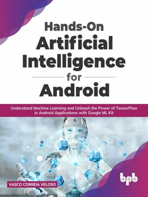 Smashwords – Hands-On Artificial Intelligence for Android: Understand Machine Learning and ...