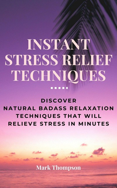 Smashwords – Instant Stress Relief Techniques: Discover Natural Badass ...