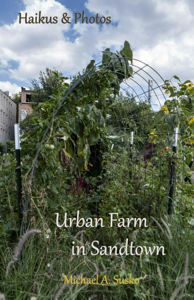 Smashwords – Haikus and Photos: Urban Farm in Sandtown – a book by Michael A. Susko