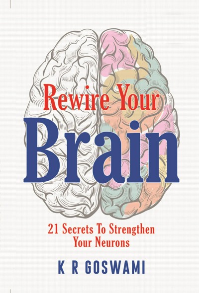 Smashwords – Rewire Your Brain: 21 Secrets To Strengthen Your Neurons – a book by KR Goswami