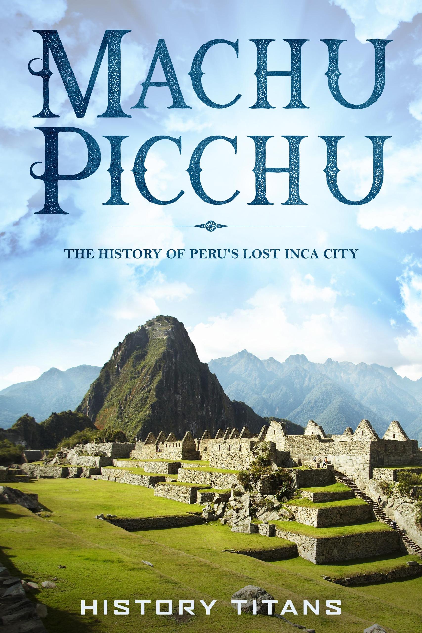 Smashwords – MACHU PICCHU:The History of Peru's Lost Inca City – a book ...