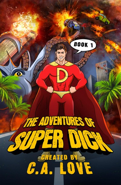 Smashwords – The Adventures of Super Dick: Book 1 – a book by C.A. Love