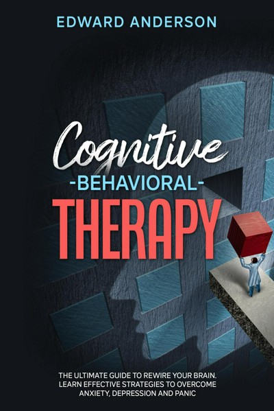 Smashwords – Cognitive Behavioral Therapy: The Ultimate Guide to Rewire Your Brain. Learn ...