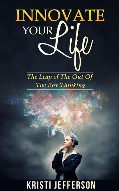 Smashwords – nnovate Your Life: The Leap of the Out of The Box Thinking – a book by Kristi Jefferson