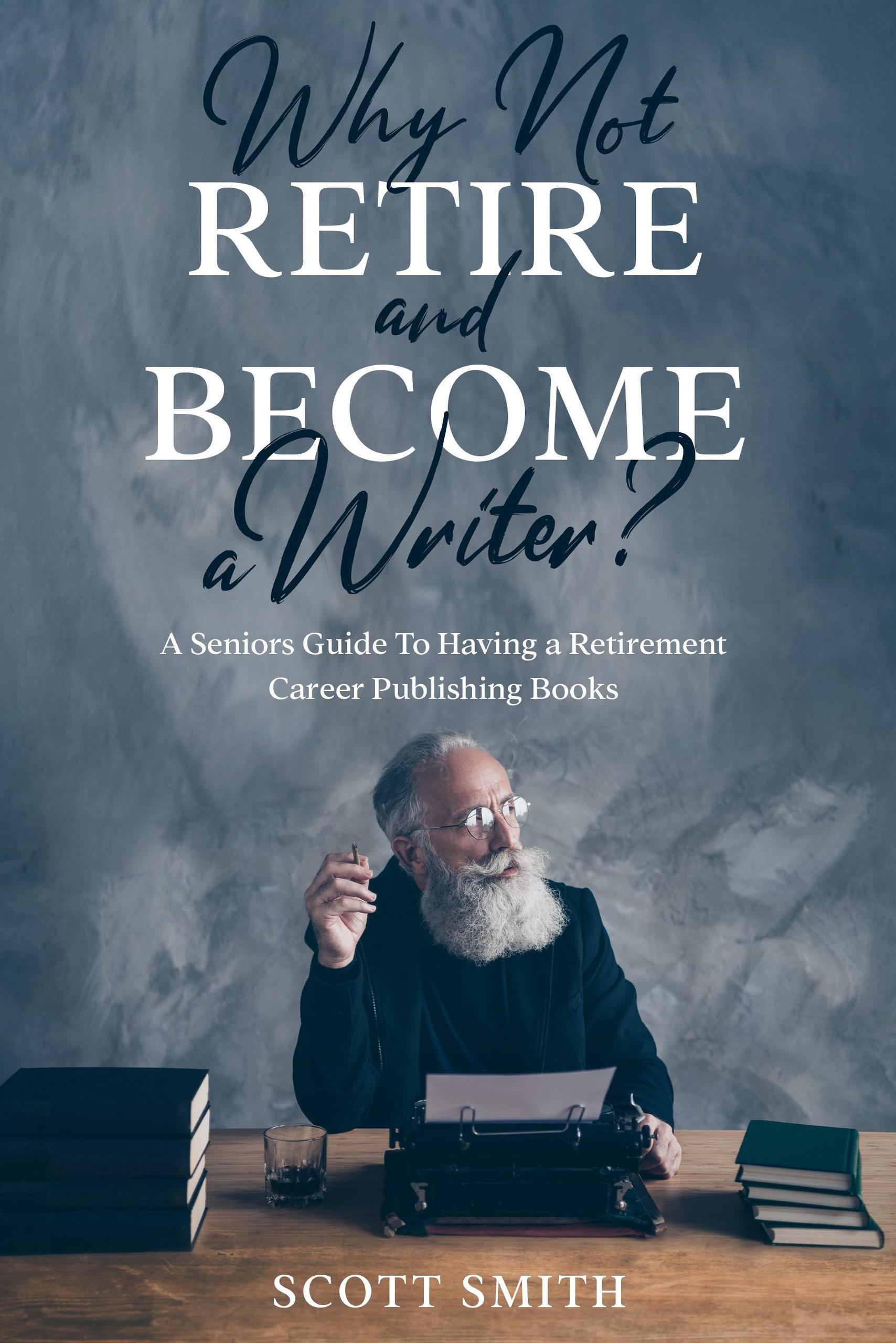 Smashwords – Why Not Retire and Become a Writer?: A Seniors Guide to ...