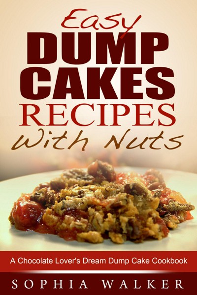 Smashwords – Easy Dump Cake Recipes With Nuts: Delicious Dump Cake ...