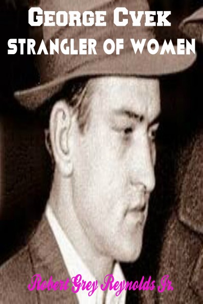 Smashwords – George Cvek Strangler of Women – a book by Robert Grey ...