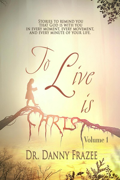 Smashwords – To Live is Christ - Volume 1 – a book by Danny Frazee