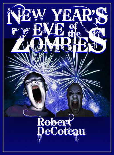 Smashwords – New Year's Eve of the Zombies – a book by Robert Decoteau