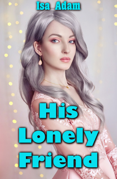 Smashwords – His Lonely Friend – a book by Isa Adam