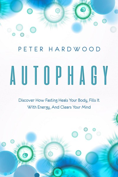 Smashwords – Autophagy: Discover How Fasting Heals Your Body, Fills It ...