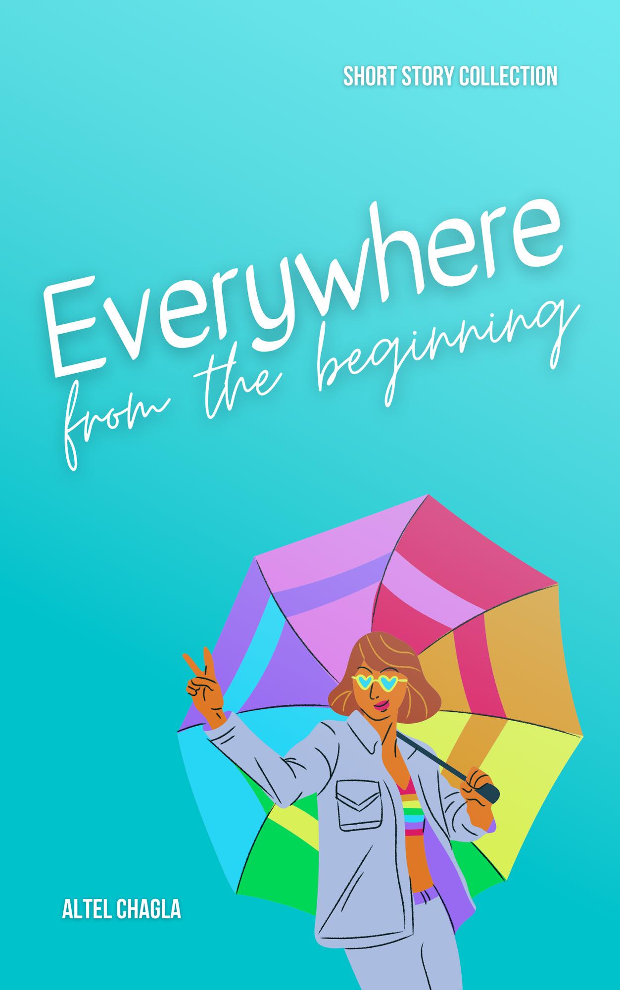 Smashwords – Everywhere From The Beginning – a book by Altel Chagla