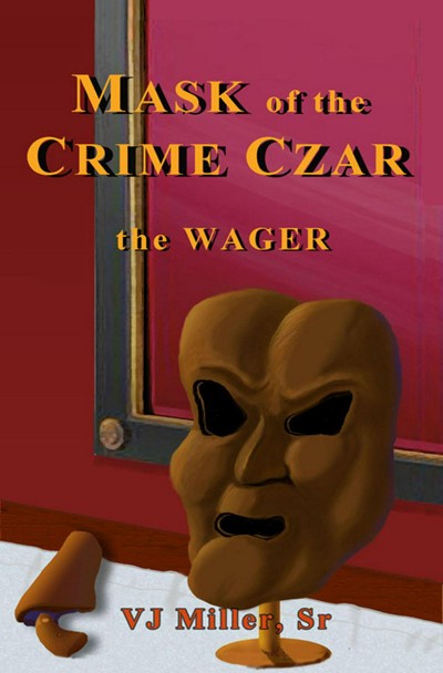 Smashwords – Mask of the Crime Czar - the Wager – a book by VJ Miller, Sr
