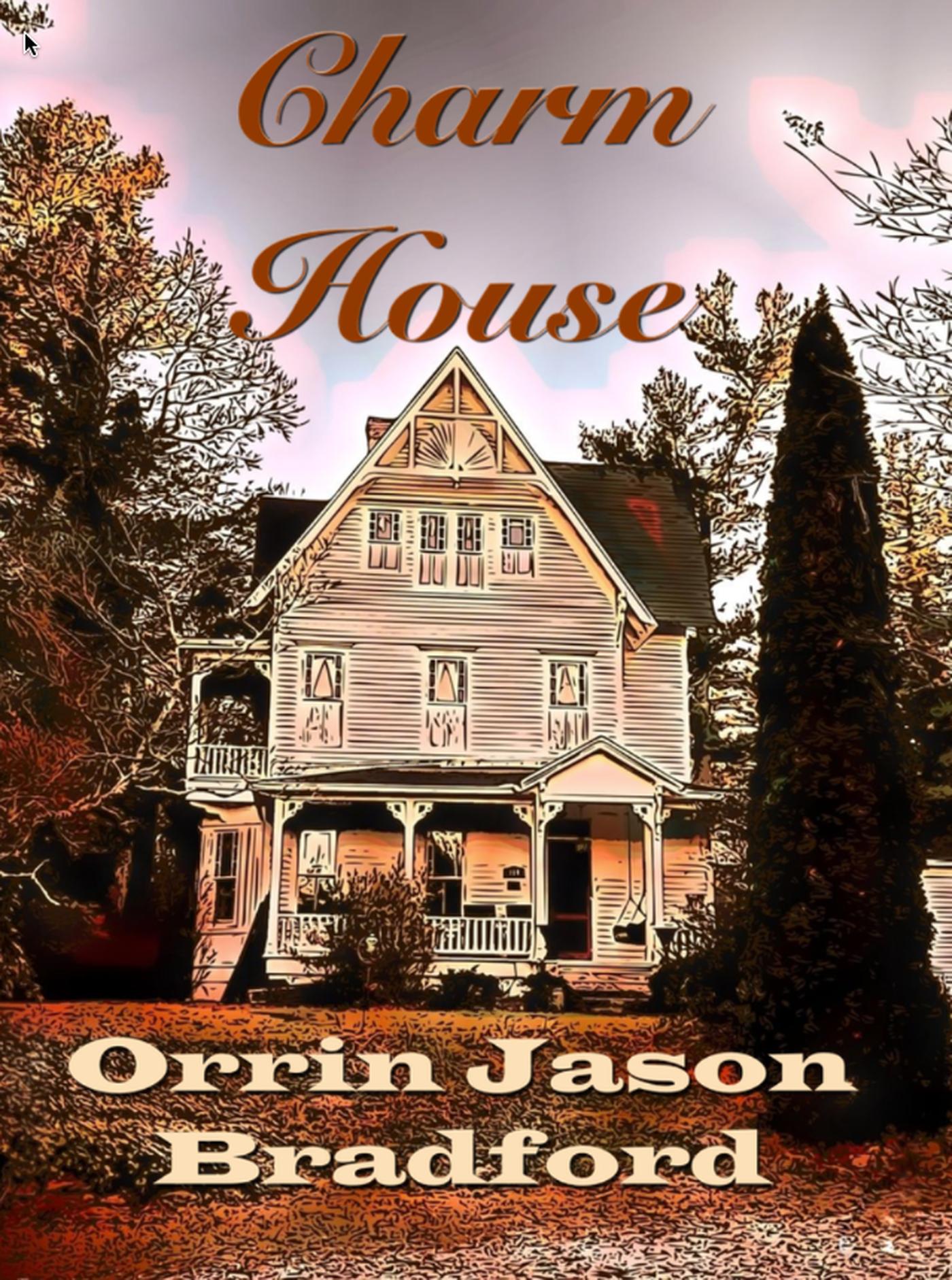 Smashwords – Charm House – a book by Orrin Jason Bradford
