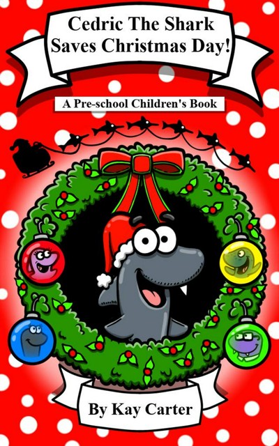 Smashwords – Cedric The Shark Saves Christmas Day! – a book by Kay Carter