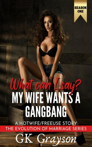 Smashwords – What Can I Say? My Wife Wants a Gangbang: A Hotwife/FreeUse Story