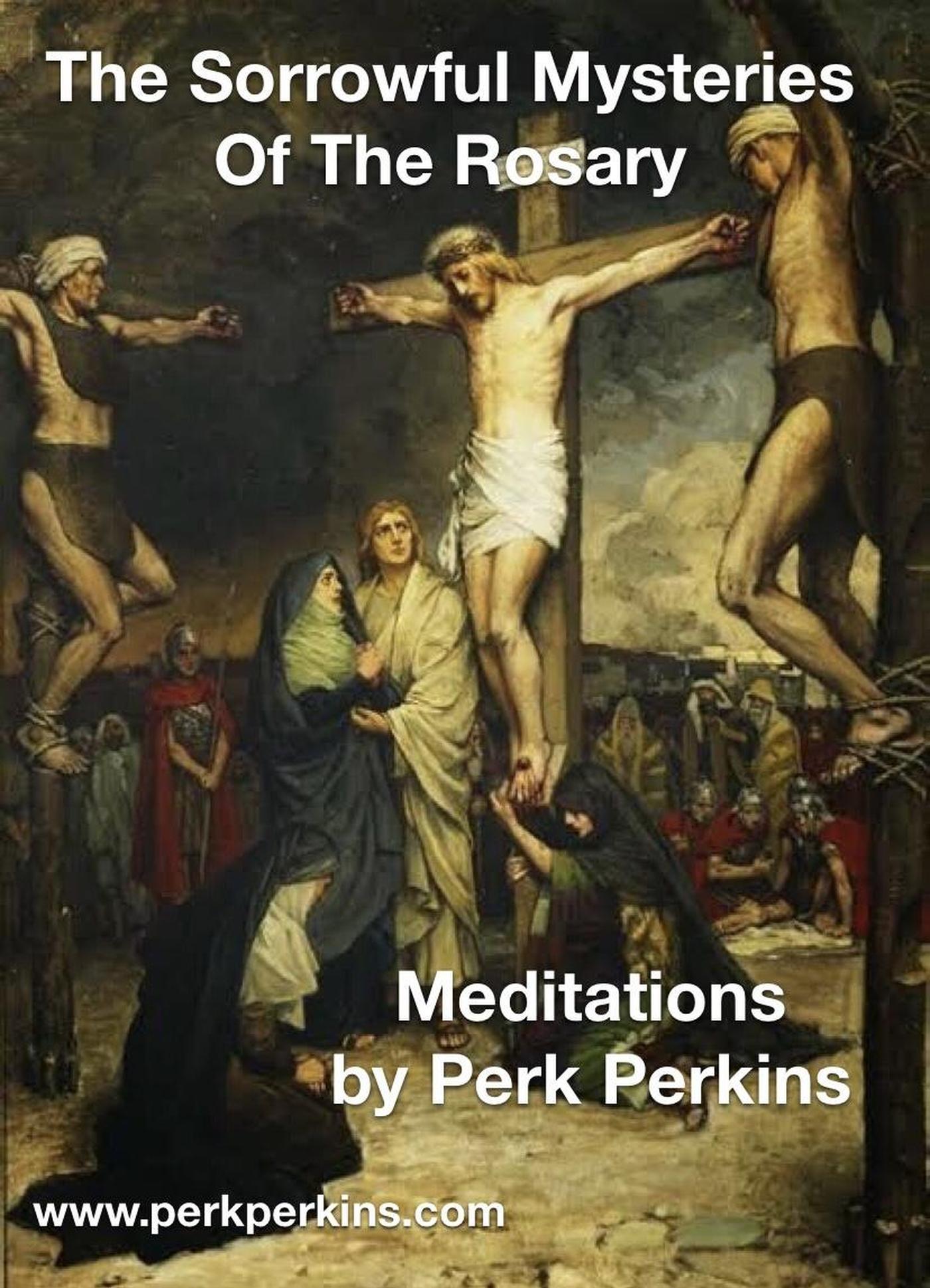 Smashwords – Meditations on the Sorrowful Mysteries – a book by Perk ...