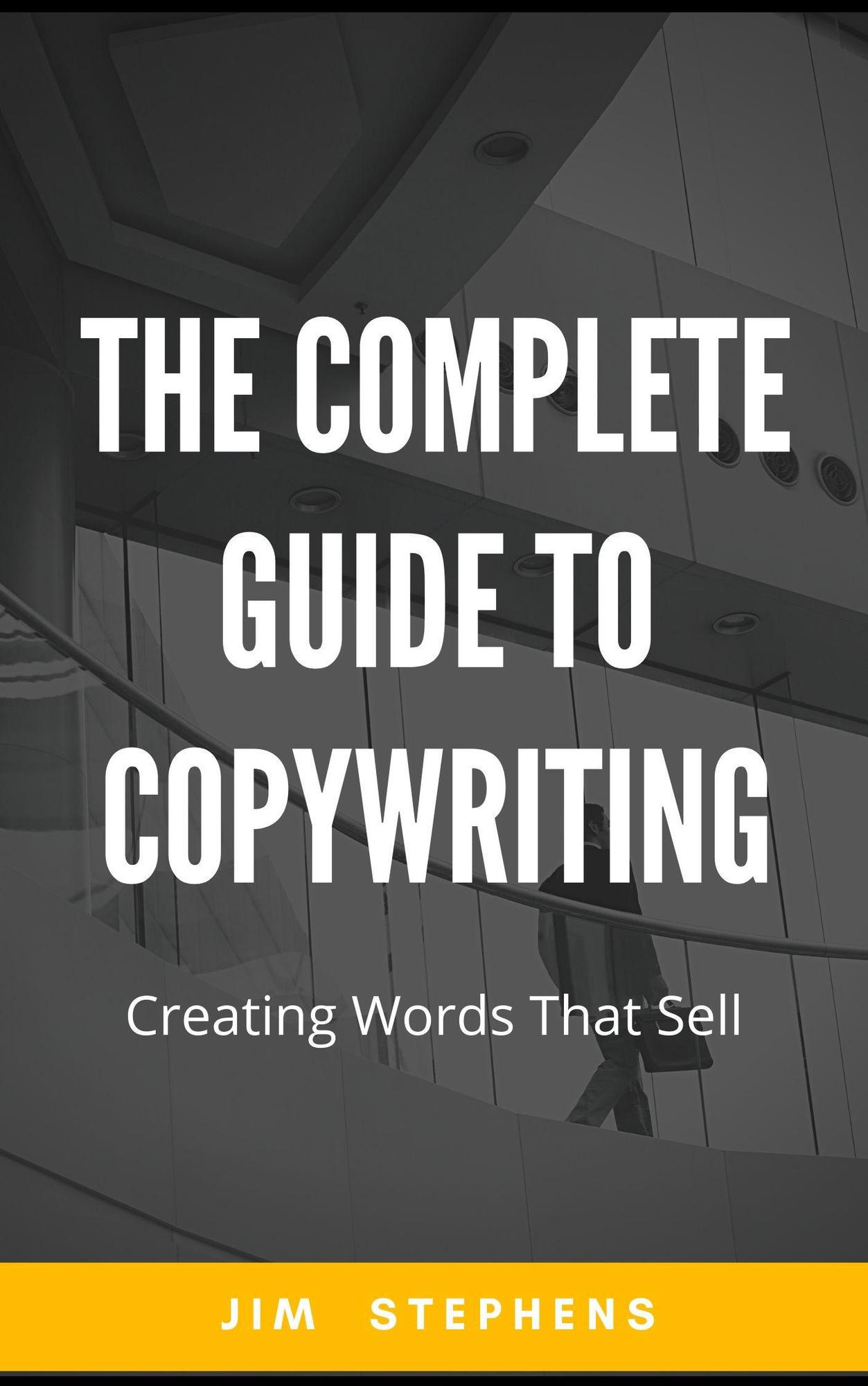Smashwords – The Complete Guide to Copywriting: Creating Words That Sell – a book by Jim Stephens