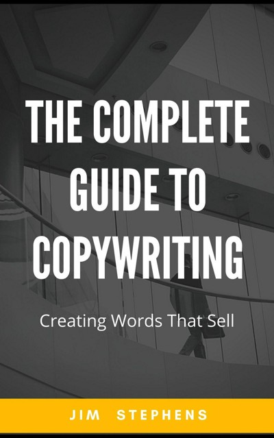 Smashwords – The Complete Guide to Copywriting: Creating Words That Sell – a book by Jim Stephens