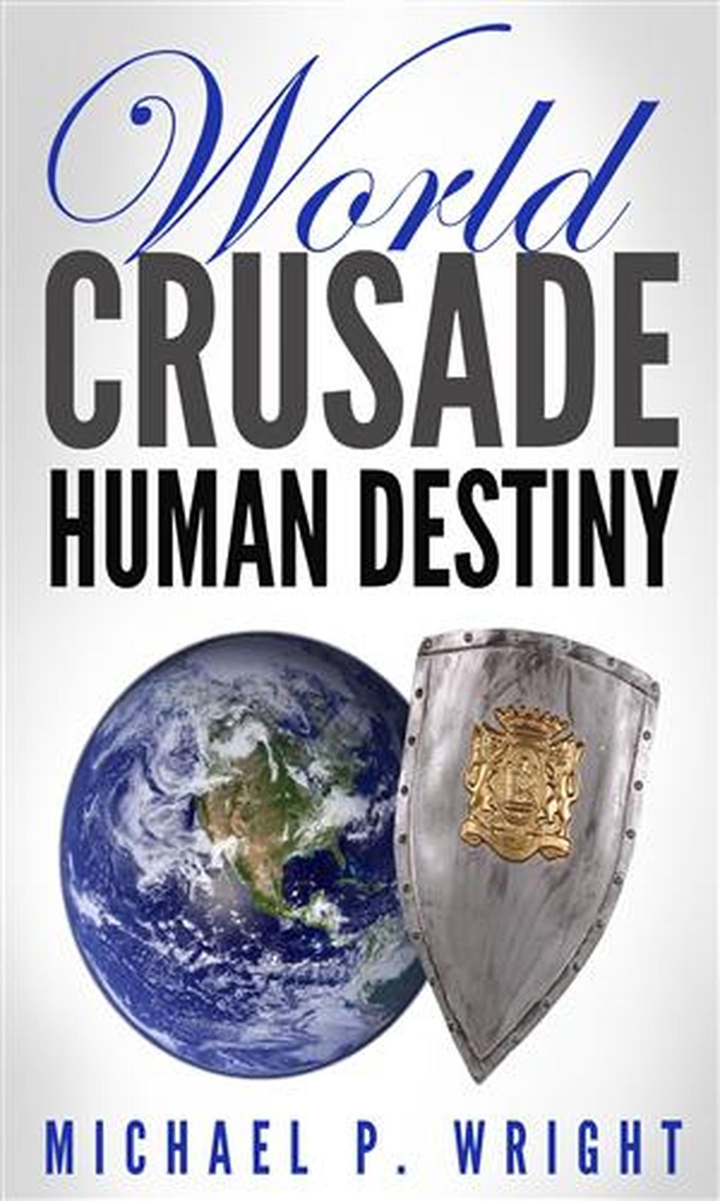 Smashwords – World Crusade Human Destiny – a book by Michael P. Wright