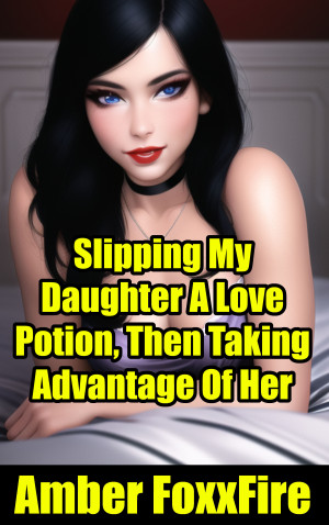 Smashwords – Slipping My Daughter A Love Potion, Then Taking Advantage Of Her