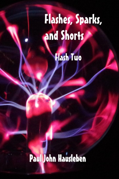 Smashwords – Flashes, Sparks, and Shorts: Flash Two – a book by Paul John Hausleben