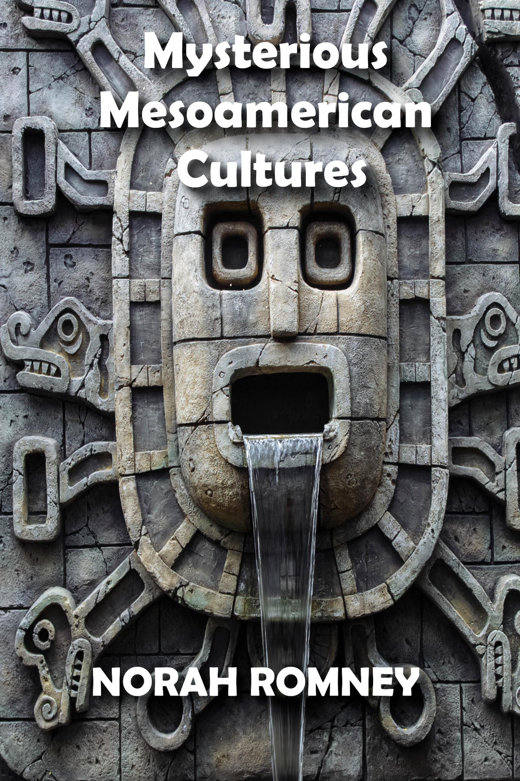 Smashwords – Mysterious Mesoamerican Cultures – a book by NORAH ROMNEY
