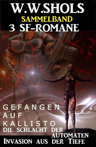 Smashwords – Sammelband 3 SF-Romane: Gefangen auf Kallisto / Die Schlacht der Automaten ...