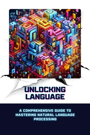 Smashwords – Unlocking Language: A Comprehensive Guide to Mastering Natural Language Processing
