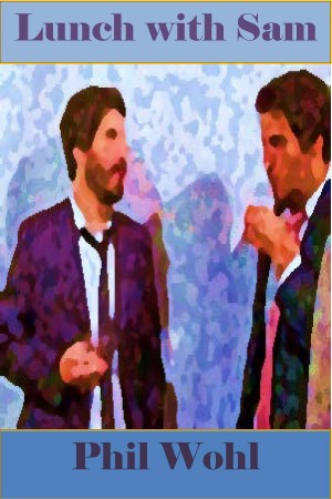 Smashwords – Lunch with Sam – a book by Phil Wohl