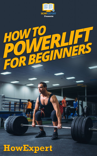Smashwords – How To Powerlift For Beginners: Your Step By Step Guide To ...
