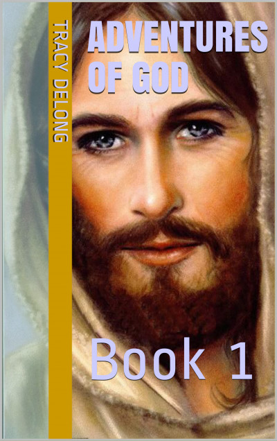 Smashwords – Adventures of God Part One – a book by Tracy Lynn Delong