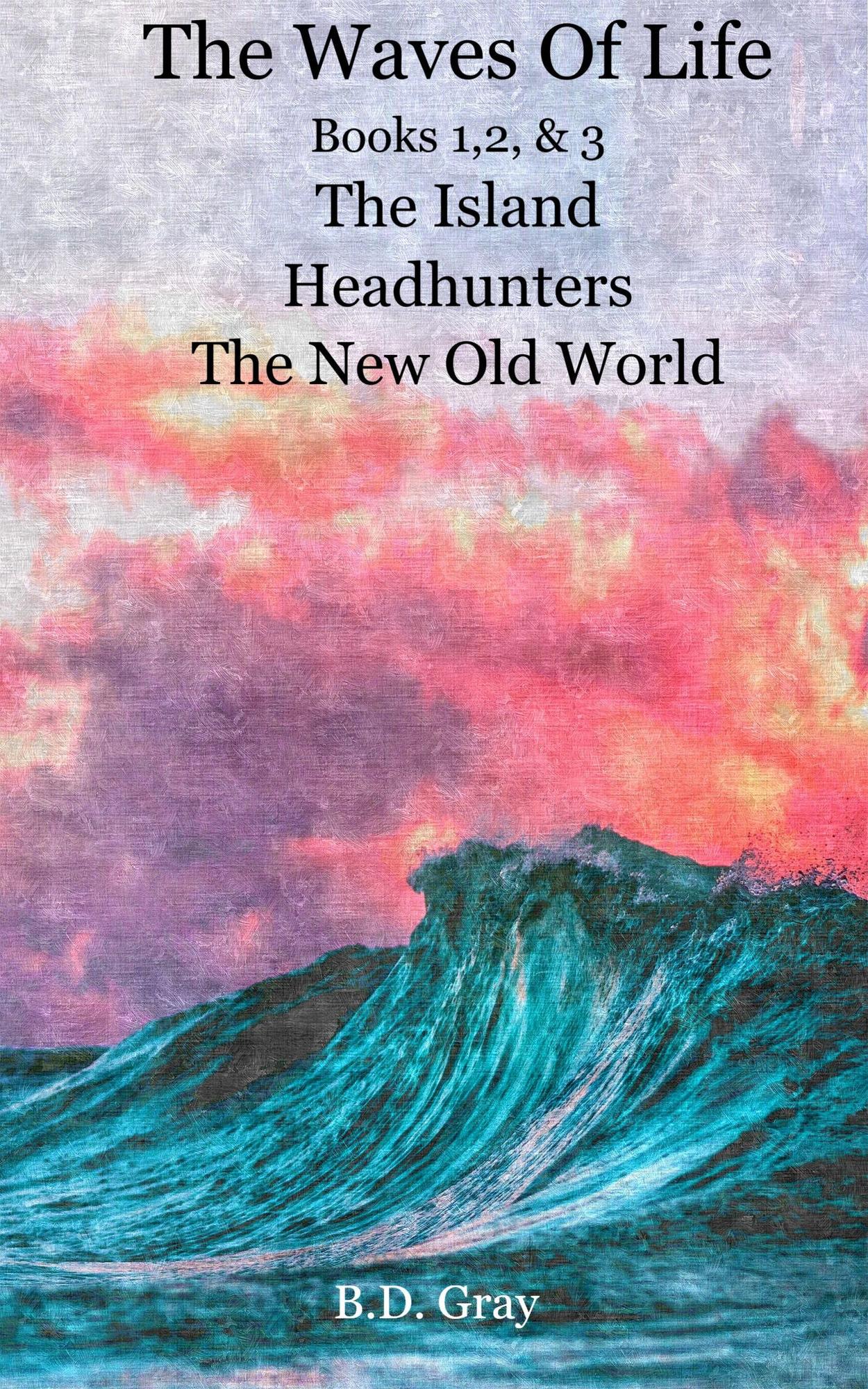 Smashwords – The Waves of Life, Books 1,2,&3 The Island, Headhunters, & The New Old World – a ...