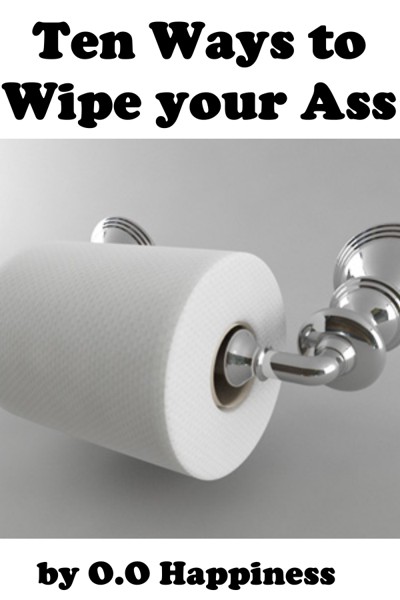 Smashwords – Ten Ways To Wipe Your Ass. – a book by O-O Happiness