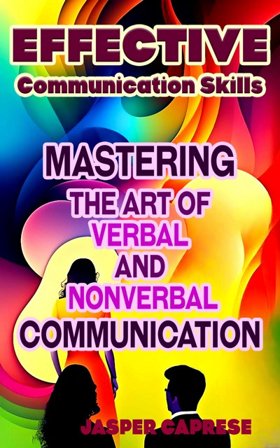 Smashwords – Effective Communication Skills: Mastering the Art of Verbal and Nonverbal ...