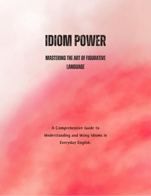 Smashwords – Idiom Power: Mastering the Art of Figurative Language