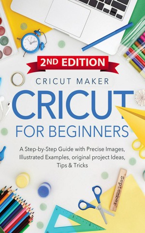 Smashwords – Cricut For Beginners: A Step-by-Step Guide with Color images, illustrated Examples ...