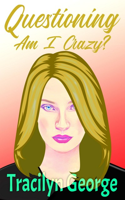 Smashwords – Questioning: Am I Crazy? – a book by Tracilyn George