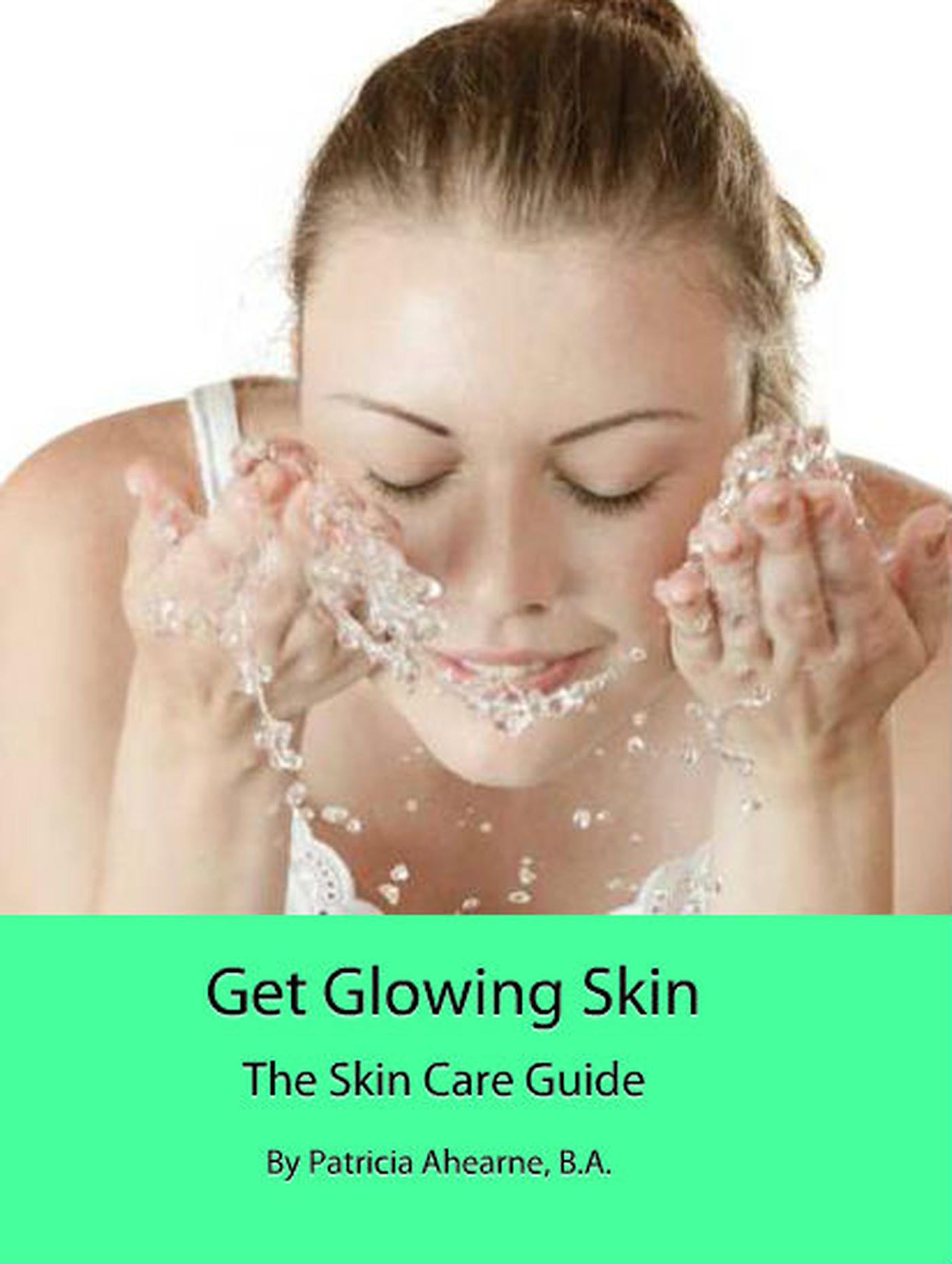 Smashwords – Get Glowing Skin: The Skin Care Guide – a book by Patricia ...