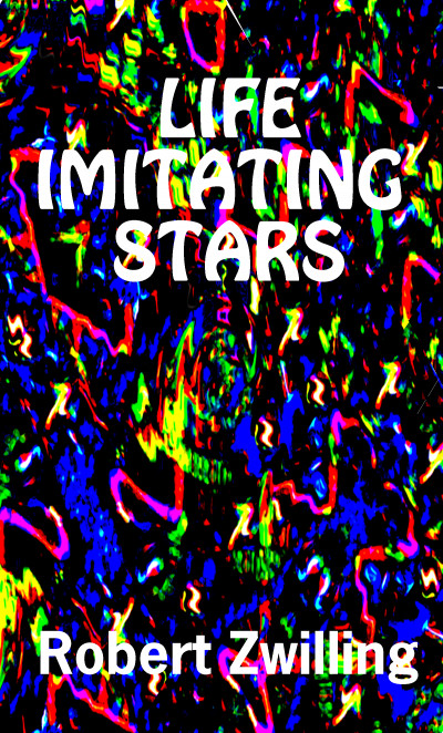 Smashwords – Life Imitating Stars – a book by Robert Zwilling