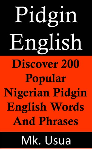 Smashwords – Pidgin English:Discover 200 Popular Nigerian Pidgin ...