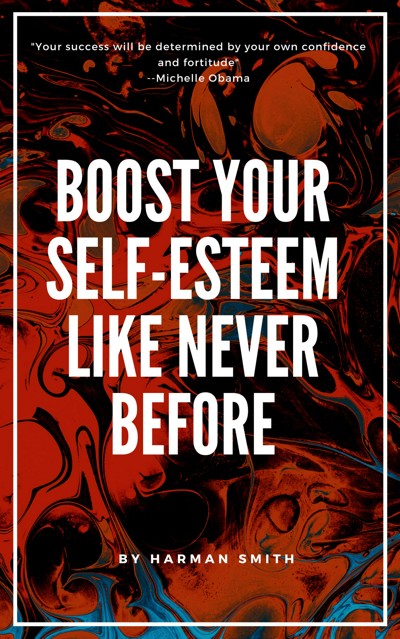 Smashwords – Boost Your Self-Esteem Like Never Before – a book by ...